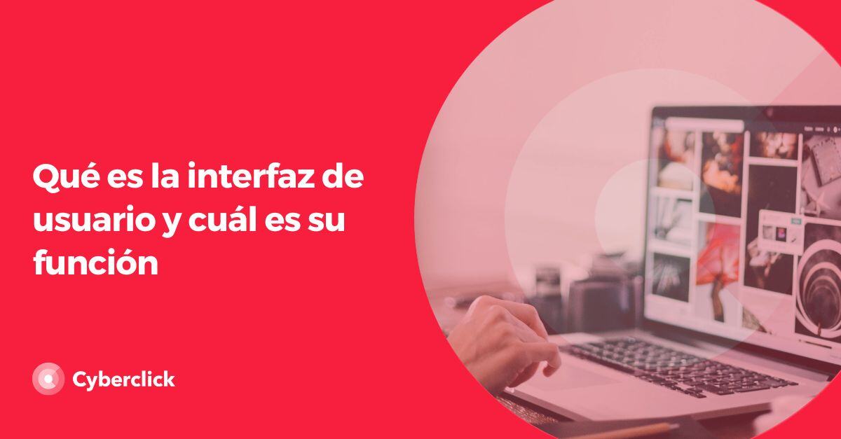 Qué es la interfaz de usuario y cuál es su función